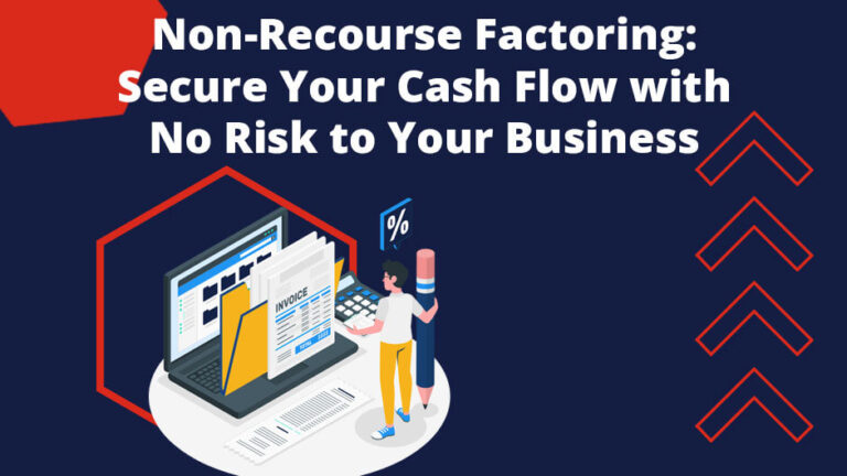 Non-Recourse Factoring: Secure Your Cash Flow with No Risk to Your Business